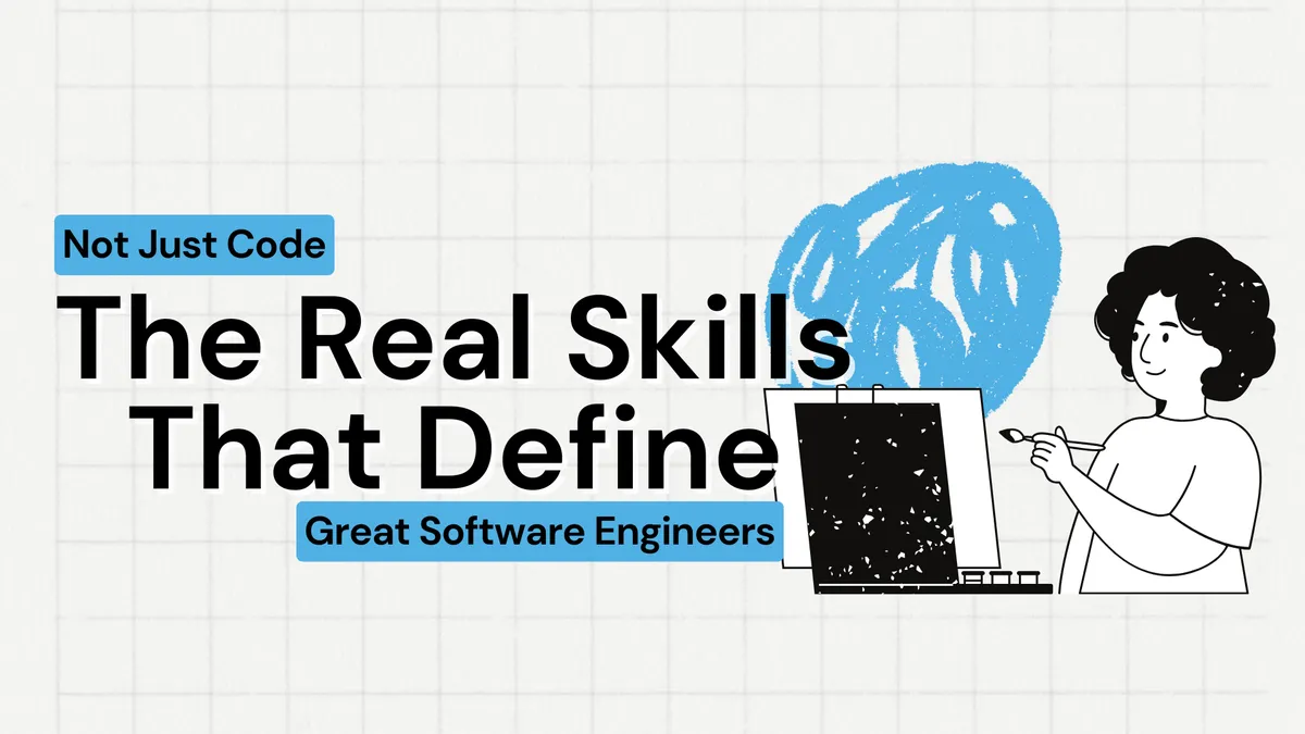 Not Just Code: The Real Skills That Define Great Software Engineers ...